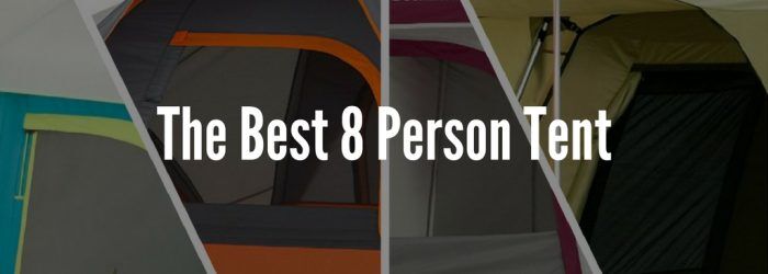 The 5 Best 8 Person Tents - Best Tent for You